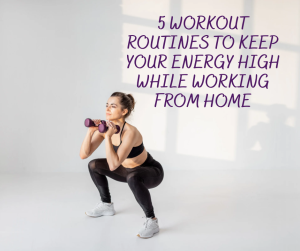 5 Workout Routines to Keep Your Energy High While Working from Home ...