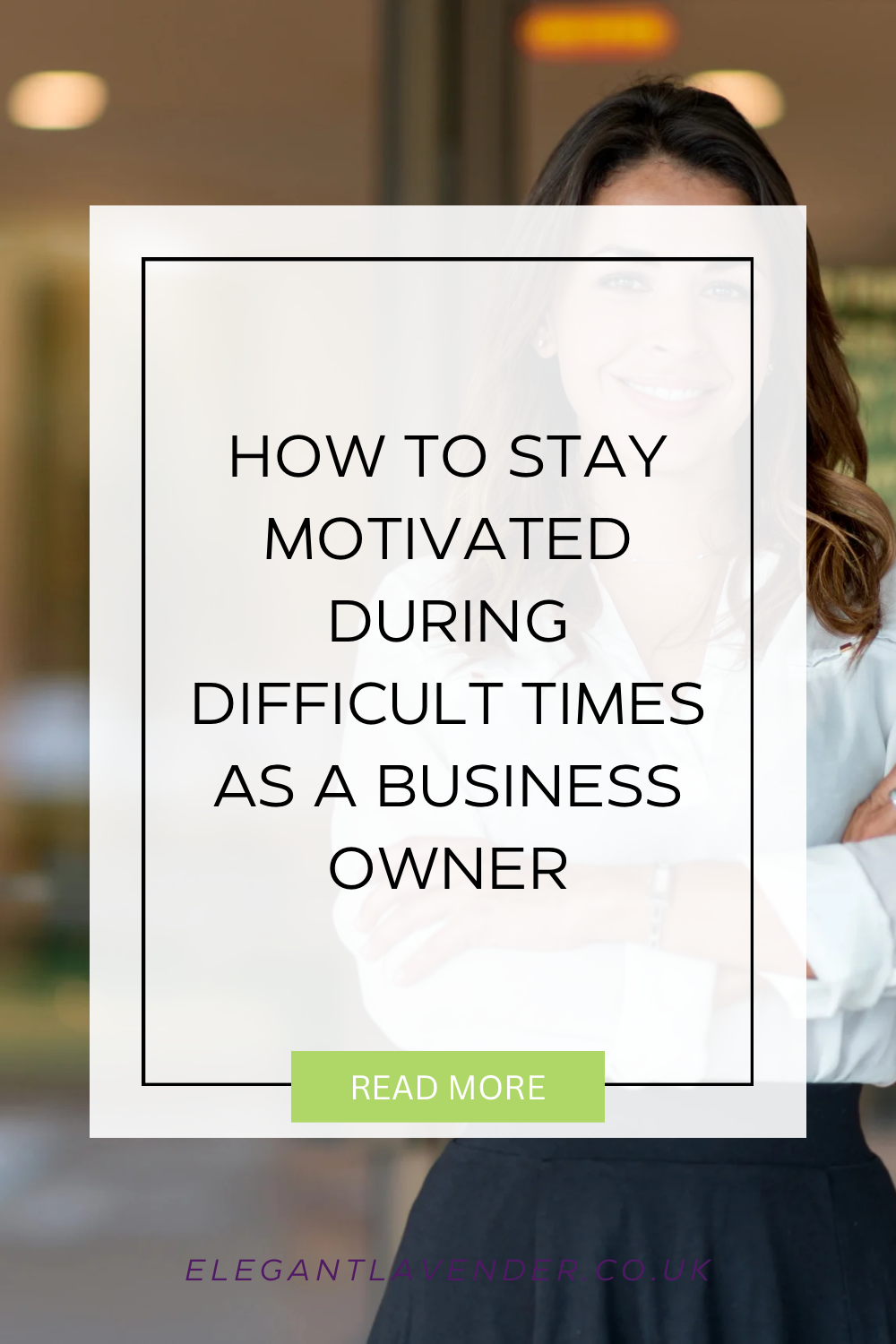 Staying Motivated During Difficult Times as a Business Owner - Elegant ...