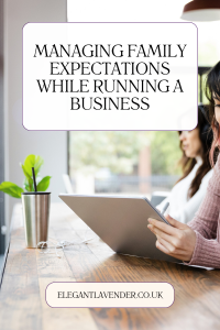 Managing Family Expectations While Running a Business - Elegant Lavender